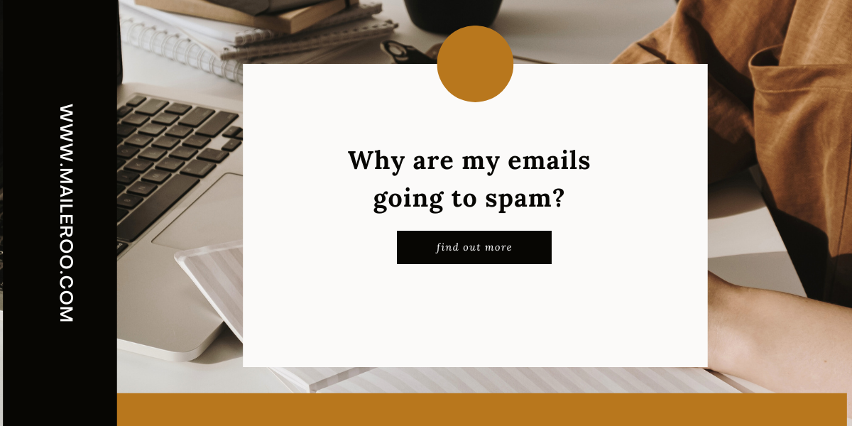Why Are My Emails Going to Spam? Why Are My Emails Going to Spam?